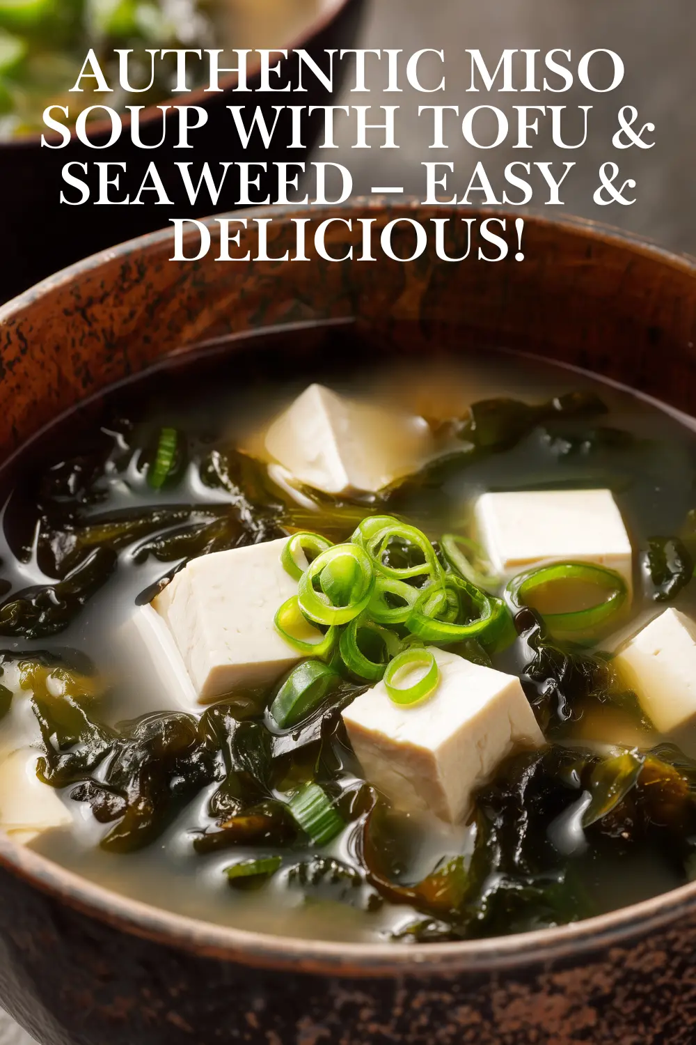 Classic Miso Soup with Tofu & Seaweed – Light and Nourishing ...